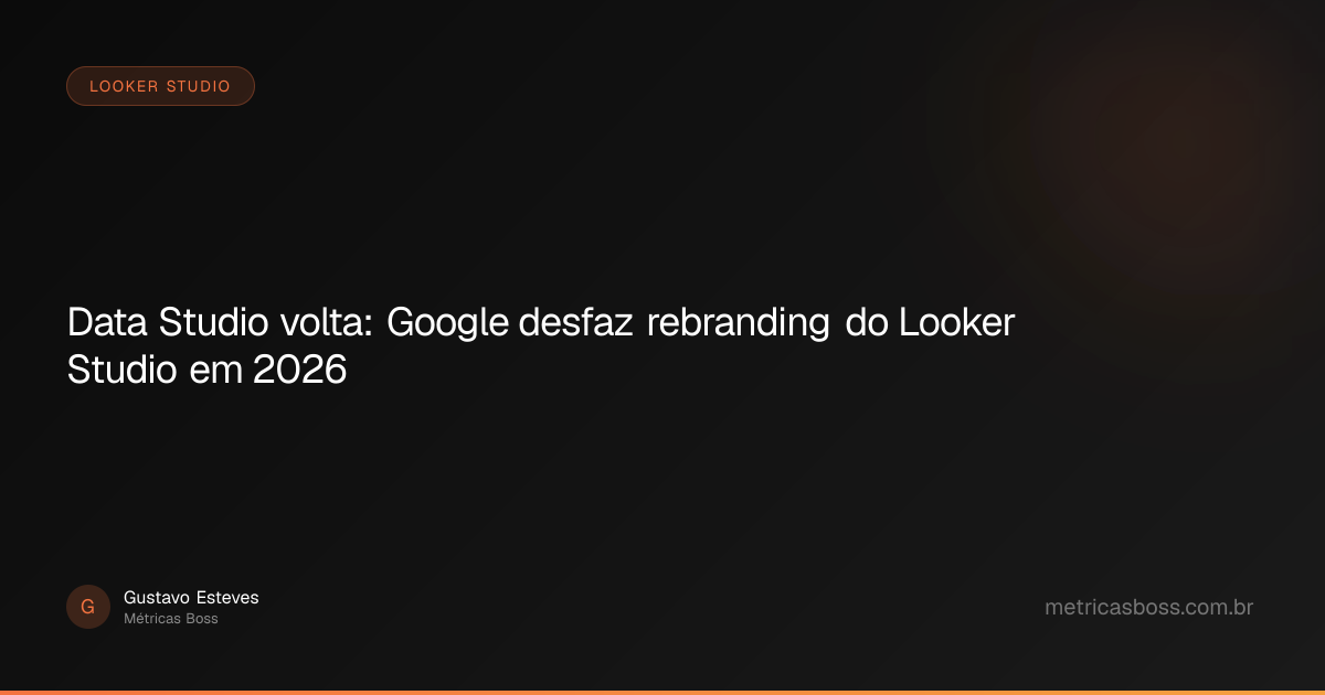 Data Studio volta: Google desfaz rebranding do Looker Studio em 2026 ...